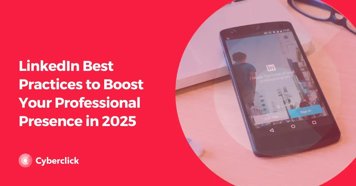 LinkedIn Best Practices to Boost Your Professional Presence in 2025